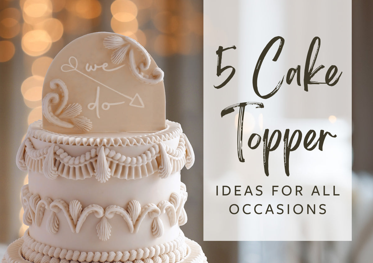 5 Cake Topper Ideas For All Occasions — Katy Sue Designs